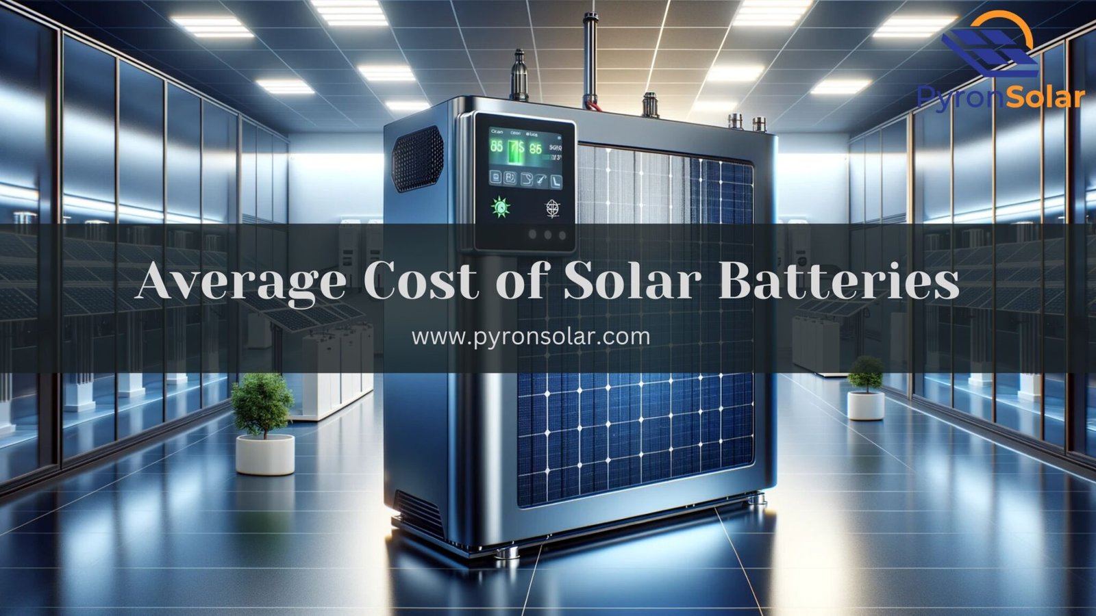 What is the Cost of Solar Batteries in 2024: Updated List - Pyron Solar