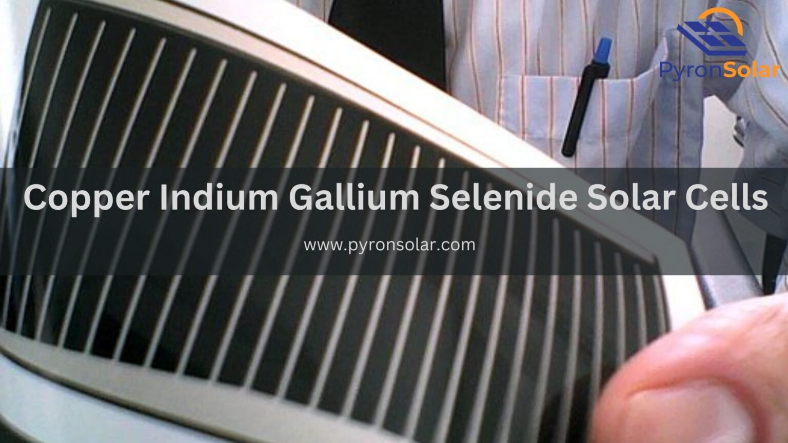 What Are Copper Indium Gallium Selenide Solar Cells? - Pyron Solar